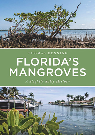 Florida’s Mangroves: A Slightly Salty History – Thomas Kenning